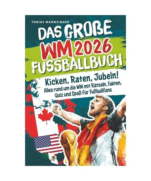 DAS GROSSE WM 2026 Fußballbuch: Kicken, Raten, Jubeln! Alles rund um ...