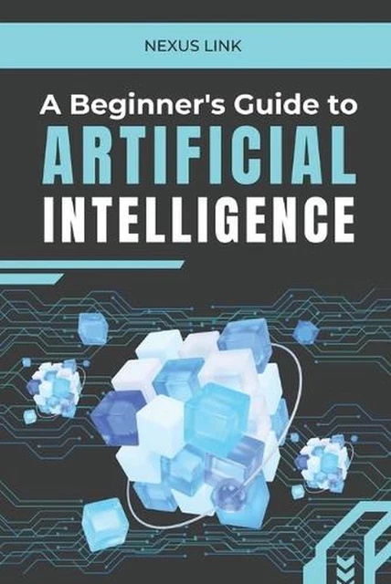 A BEGINNER'S GUIDE to Artificial Intelligence: : "From Machine Learning ...