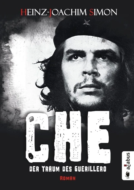 HEINZ-JOACHIM SIMON | Che. Der Traum des Guerillero | Taschenbuch ...