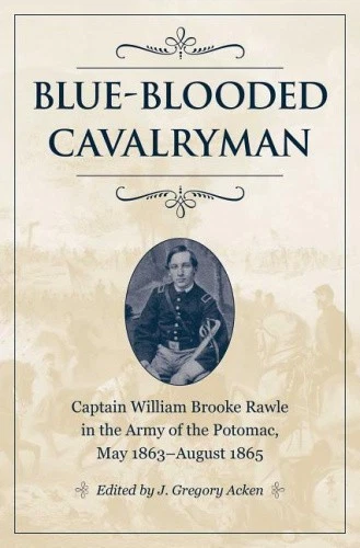 BLUE-BLOODED CAVALRYMAN: CAPTAIN William Brooke Rawle in the Army of ...