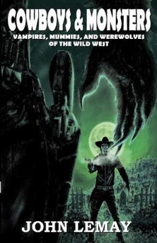 COWBOYS & MONSTERS: Vampires, Mummies, and Werewolves of the Far West ... COWBOYS & MONSTERS: Vampires, Mummies, and Werewolves of the Far West ...