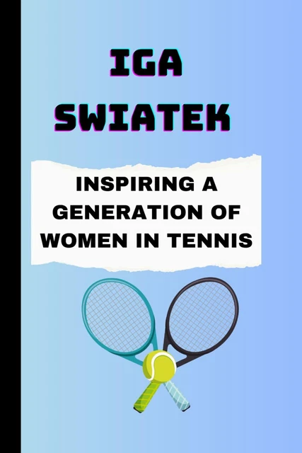 K HENSLEY, RICHARD Iga Swiatek : Inspiring A Generation Of Women In Te ...