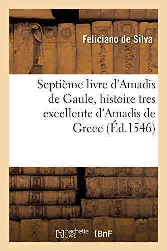SEPTIEME LIVRE D'AMADIS de Gaule, histoire tres excellente d'Amadis de ...