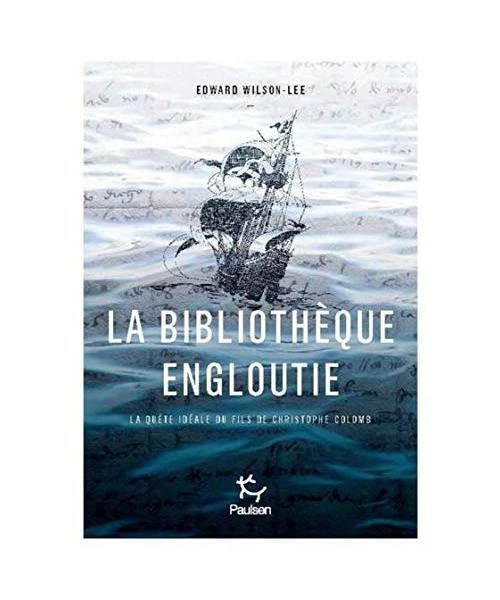 LA BIBLIOTHÈQUE ENGLOUTIE - La quête idéale du fils de Christophe Colomb, Wil EUR 18,08 ...