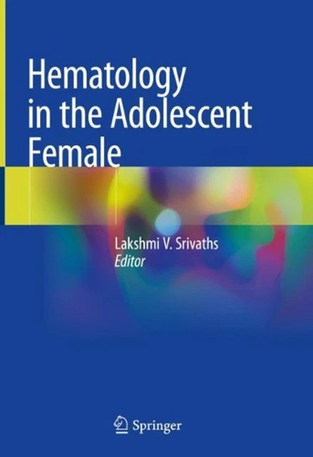 HEMATOLOGY IN THE Adolescent Female by Lakshmi V. Srivaths (English) Paperback B £114.99 ...