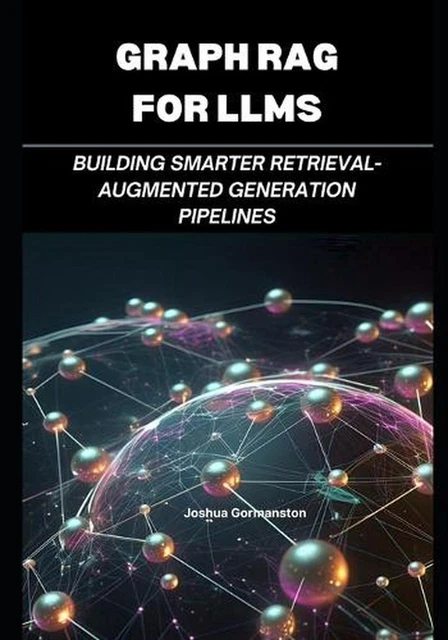 GRAPH RAG FOR Llms: Building Smarter Retrieval-Augmented Generation ...