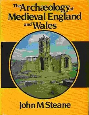 THE ARCHAEOLOGY OF Medieval England and Wales, Steane, John, Used; Good ...