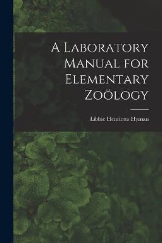 A LABORATORY MANUAL for Elementary Zoölogy by Hyman, Libbie Henrietta ...