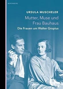 MUTTER, MUSE UND Frau Bauhaus: Die Frauen um Walter... | Livre | état ...