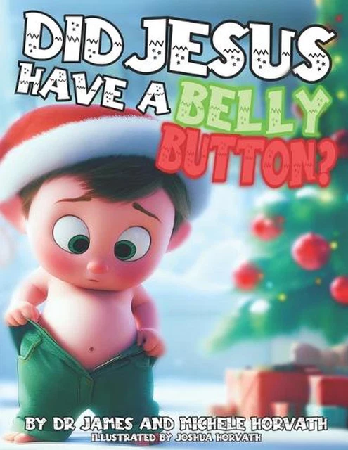 DID JESUS HAVE A Belly Button?: A Christmas Story by Joshua Horvath ...