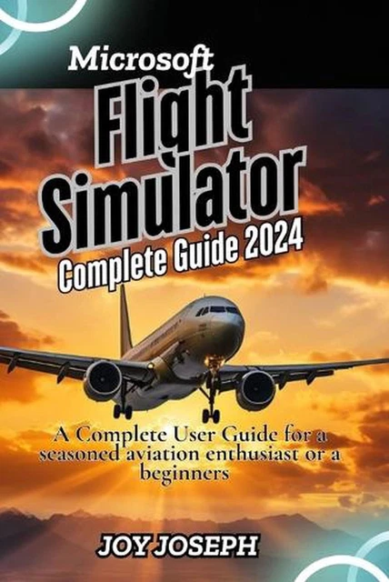 MICROSOFT FLIGHT SIMULATOR Guide: A Comprehensive User Guide for a ...