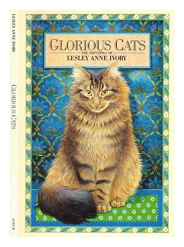IVORY, LESLEY ANNE Glorious cats : the paintings of / Lesley Anne Ivory ...
