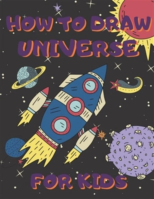 HOW TO DRAW Universe For Kids: Activity Book And A Step-by-Step Drawing ...