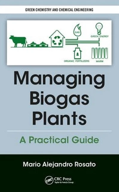 MANAGING BIOGAS PLANTS: A Practical Guide by Mario Alejandro Rosato ...