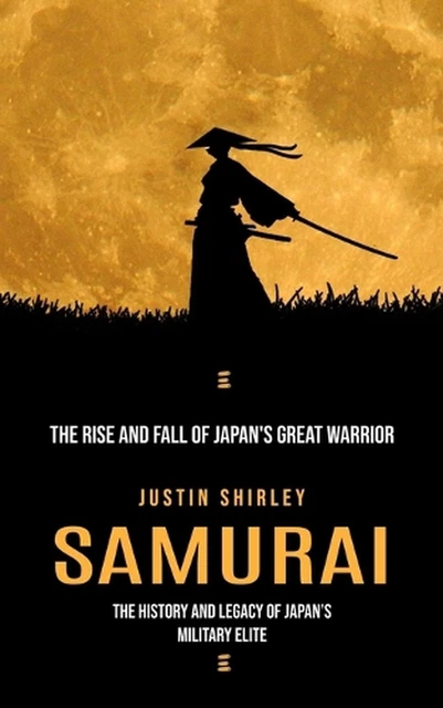 SAMURAI: THE RISE and Fall of Japan's Great Warrior (L'histoire et l ...