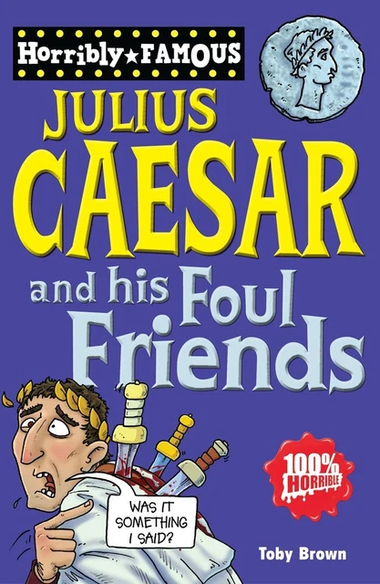 JULIUS CAESAR AND His Foul Amis (Horribly Famous) Par Marron, Toby ...