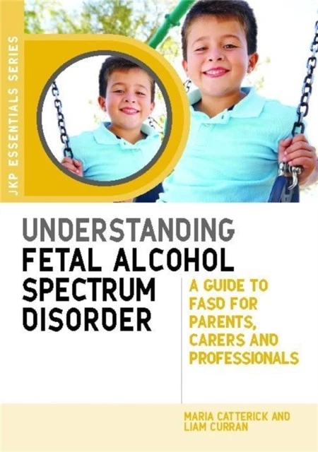 UNDERSTANDING FETAL ALCOHOL Spectrum Disorder: A Guide to FASD for ...