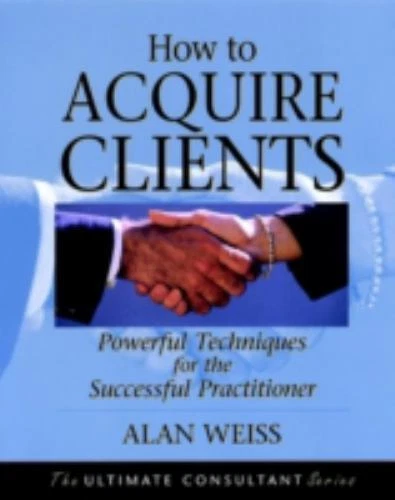 HOW TO ACQUIRE Clients by Alan Weiss £52.50 - PicClick UK