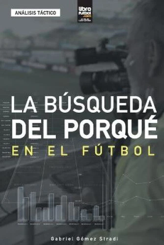 LA BÚSQUEDA DEL porqué en el fútbol [Spanish] by Gómez Stradi, Gabriel ...