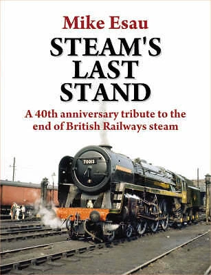 STEAM'S LAST STAND: A 40th Anniversary Tribute to the End of British ...