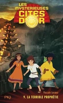 9. LES MYSTÉRIEUSES cités dor : La terrible prophétie de ... | Livre ...