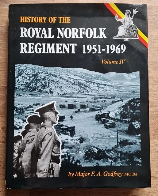 HISTORY OF THE Royal Norfolk Regiment 1951-1969 - Volume IV - Major F A ...