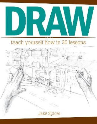 DRAW: TEACH YOURSELF How in 30 Lessons by Spicer, Jake $61.91 - PicClick AU