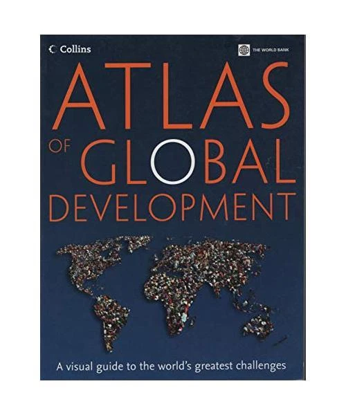 ATLAS OF GLOBAL Development: A Visual Guide to the World's Greatest ...