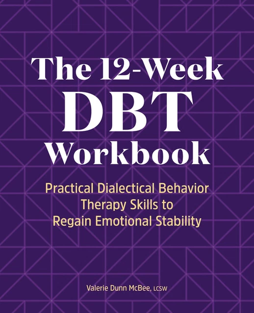 THE 12 WEEK DBT Workbook Practical Dialectical Behavior Therapy Skills 