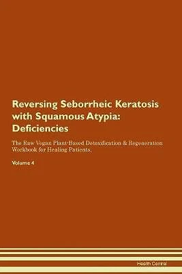 REVERSING SEBORRHEIC KERATOSIS with Squamous Atypia Deficiencies The Raw Vegan P £15.06 ...