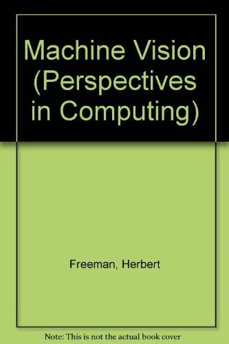 MACHINE VISION: ALGORITHMS, Architectures, and Systems, Herbert Freeman ...