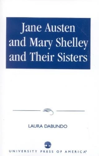 LAURA DABUNDO JANE Austen and Mary Shelley and Their Sisters (Tascabile ...