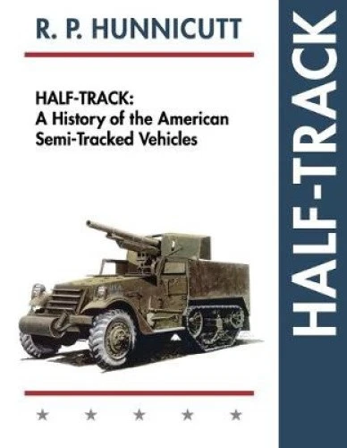 HALF-TRACK: A HISTORY of American Semi-Tracked Vehicles by Hunnicutt, R ...