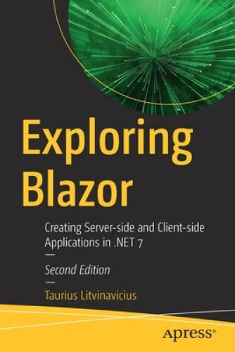 Exploring Blazor Creating Server Side And Client Side Applications In Net 7 £3737 Picclick Uk