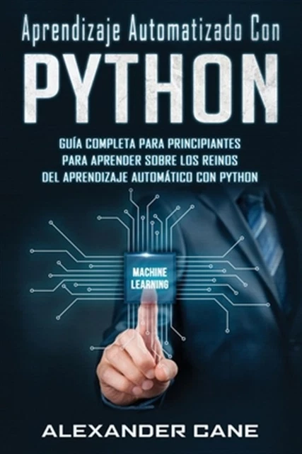 APRENDIZAJE AUTOMATIZADO CON Python: Guía completa para principiantes ...