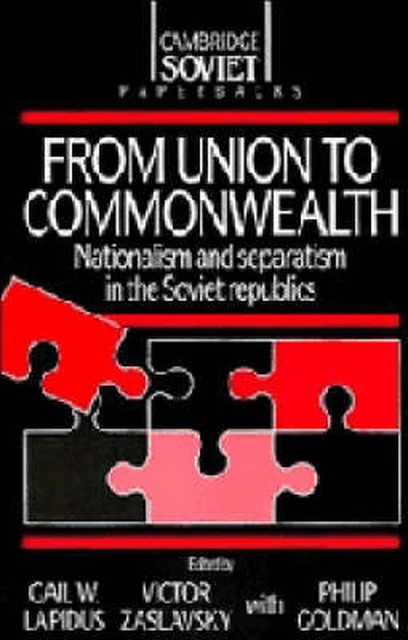 FROM UNION TO Commonwealth: Nationalism and Separatism in the Soviet ...