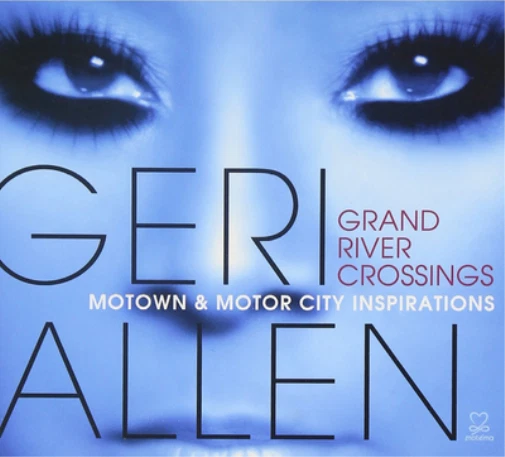 GERI ALLEN GRAND River Crossings: Motown & Motor City Inspirations (CD ...