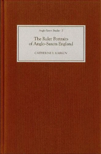 CATHERINE E KARKOV The Ruler Portraits of Anglo-Saxon England (Relié ...
