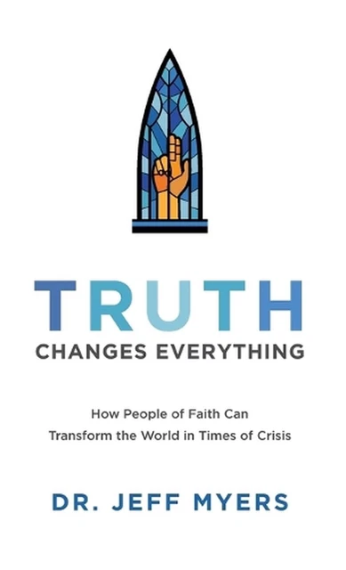 TRUTH CHANGES EVERYTHING: How People of Faith Can Transform the World ...