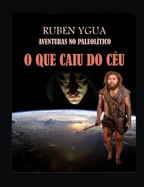 O QUE CAIU Do Cu: Aventuras No Paleol?tico by Ruben Ygua Paperback Book ...