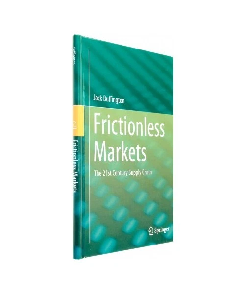 FRICTIONLESS MARKETS: THE 21st Century Supply Chain, Jack Buffington ...