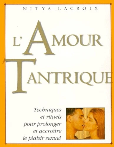 LE KAMA-SUTRA DE l'amour tantrique : Techniques et rituels d'un nouveau plaisir EUR 19,71 ...