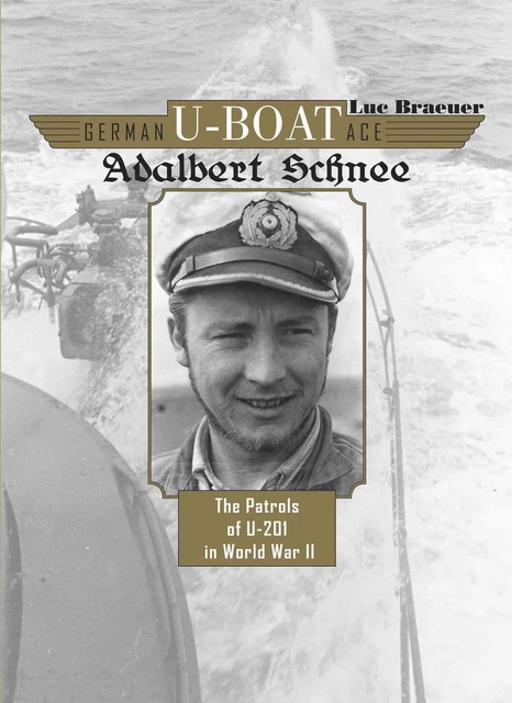 GERMAN U-BOAT ACE Adalbert Schnee: The Patrols of U-201 in World War II ...
