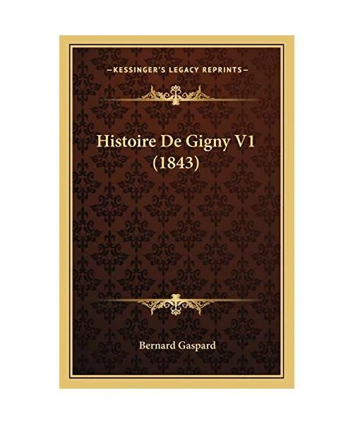HISTOIRE DE GIGNY V1 (1843), Bernard Gaspard EUR 22,90 - PicClick FR