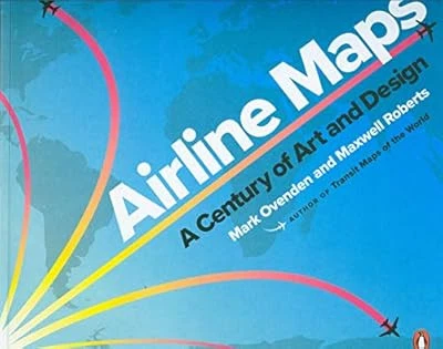 AIRLINE MAPS: A Century of Art and Design, Ovenden, Mark & Roberts ...