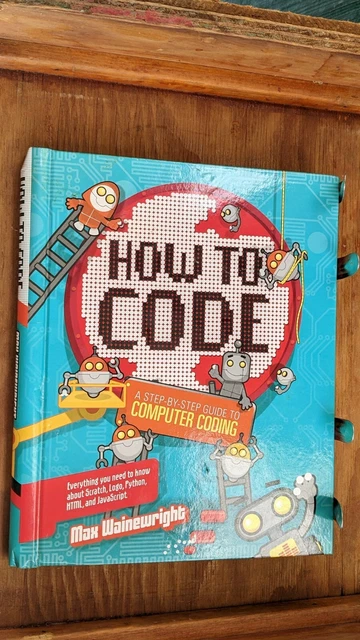 HOW TO CODE : A Step-By-Step Guide to Computer Coding by Max ...