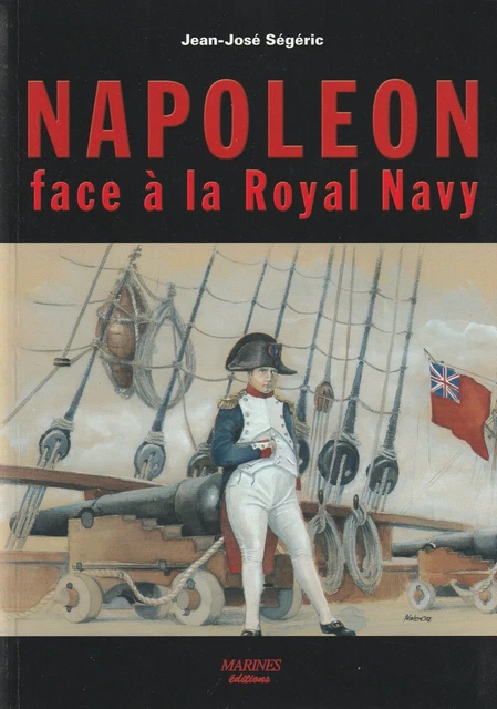 NAPOLEON FACE A La Royal Navy De Jean-Jose Segeric Editions Marines EUR ...