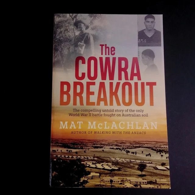 THE COWRA BREAKOUT MAT McLACHLAN WW2 Battle Fought On Australian Soil ...