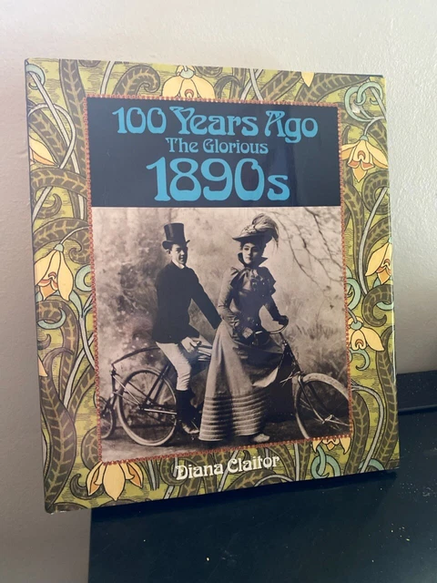 100 YEARS AGO: The Glorious 1890s by Diana Claitor HCDJ £13.38 ...