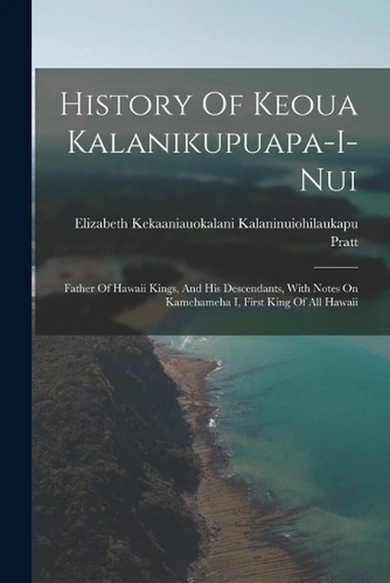 HISTORY OF KEOUA Kalanikupuapa-i-nui: Father Of Hawaii Kings, And His ...